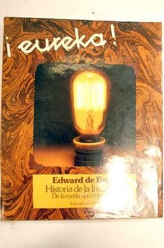 Libro ¡eureka! : cómo y cuándo se realizaron los grandes inventos: história ilustrada de los ...