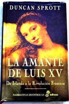 Libro La Amante De Luis Xv: De Irlanda A La Revolución Francesa, Duncan ...