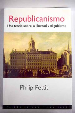 Libro Republicanismo: una teoría sobre la libertad y el gobierno ...
