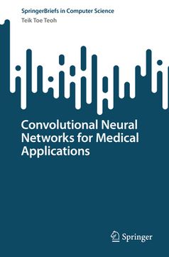 Libro Convolutional Neural Networks for Medical Applications (en Inglés) De Teoh, Teik Toe ...