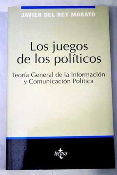 Libro Los Juegos De Los Políticos: Teoría General De La Información Y Comunicación Política De ...