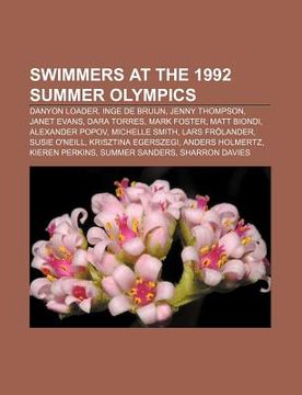 Libro swimmers at the 1992 summer olympics: danyon loader, inge de ...