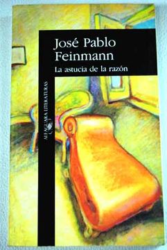 Libro La astucia de la razón De Feinmann, José Pablo - Buscalibre