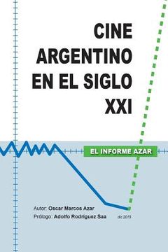 Libro Cine Argentino en el Siglo XXI - El Informe Azar De Saa, Adolfo Rodriguez ; Azar, Oscar ...
