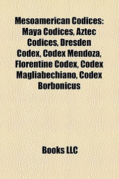 Libro mesoamerican codices: aztec codices, borgia group, mixtec codices ...