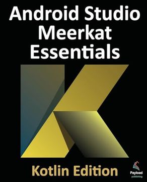 Libro Android Studio Meerkat Essentials - Kotlin Edition: Developing Android Apps Using Android ...