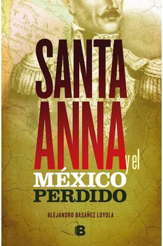 Libro Santa Anna y el México Perdido/ Santa Anna and the Lost Mexico De ...
