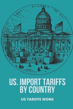 Libro US. Import Tariffs By Country: Us Tariffs Work: U.S. Customs ...