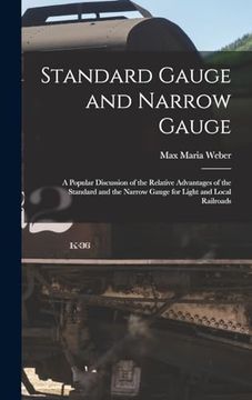 Book Standard Gauge and Narrow Gauge; A Popular Discussion of the ...