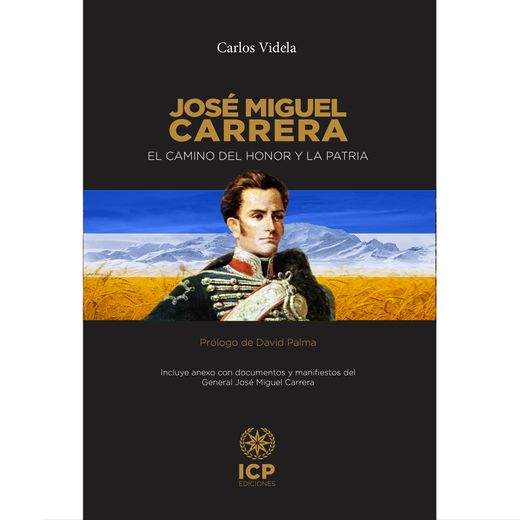 Libro José Miguel Carrera: El camino del honor y la patria De Carlos ...