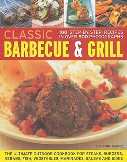 Libro Classic Barbecue & Grill: 100 Step-By-Step Recipes in 500 ...