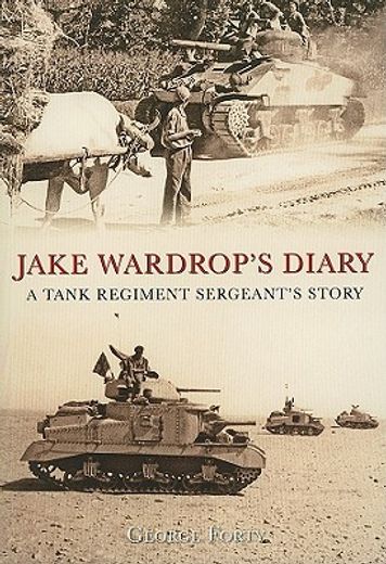 Libro Jake Wardrop's Diary: A Tank Regiment Sergeant's Story De Forty ...