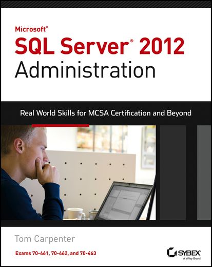 Libro Microsoft SQL Server 2012 Administration: Real-World Skills for MCSA Certification and ...