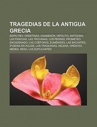 Libro tragedias de la antigua grecia: edipo rey, orest ada, agamen n, hip lito, ant gona, las ...