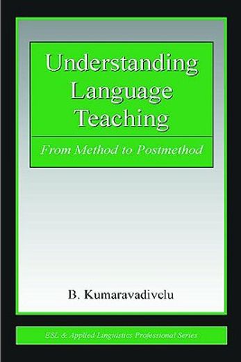 Libro understanding language teaching,from method to post-method De b. kumaravadivelu - Buscalibre
