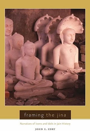 Libro framing the jina,narratives of icons and idols in jain history De ...