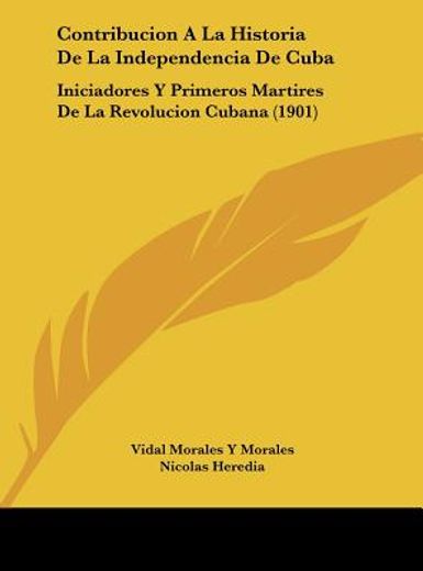 Libro contribucion a la historia de la independencia de cuba ...